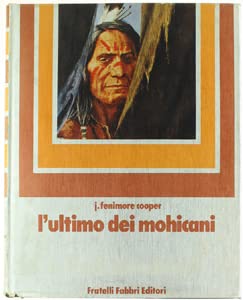 L'ULTIMO DEI MOHICANI. Versione di Emma Saracchi. - Cooper J. Fenimore ...
