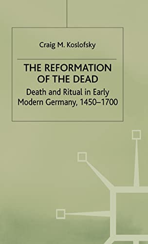 The Reformation of the Dead: Death and Ritual in Early Modern Germany ...