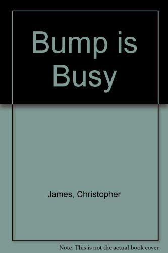 Bump Is Busy: James, Christopher: 9780850961454: Amazon.com: Books