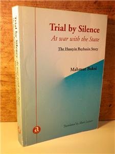 Trial by Silence: At War with the State. The Huseyin Baybasin Story ...