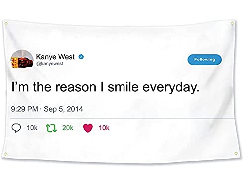 I'm the reason I smile everyday Kanye west Komik Tweet Afiş Bayrak 3x5 ...