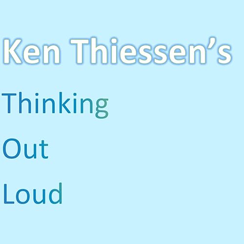 Amazon.com: Ken Thiessen's Thinking Out Loud : Ken Thiessen: Audible ...