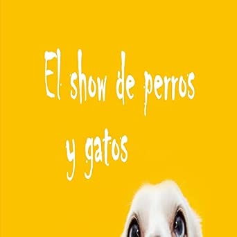 Amazon.com: EL SHOW DE PERROS Y GATOS (Spanish Edition): 9798557142366 ...