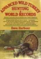 Advanced Wild Turkey Hunting and World Records: Dave Harbour: Amazon ...