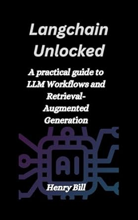 Langchain Unlocked: A practical guide to LLM Workflows and Retrieval-Augmented Generation ...