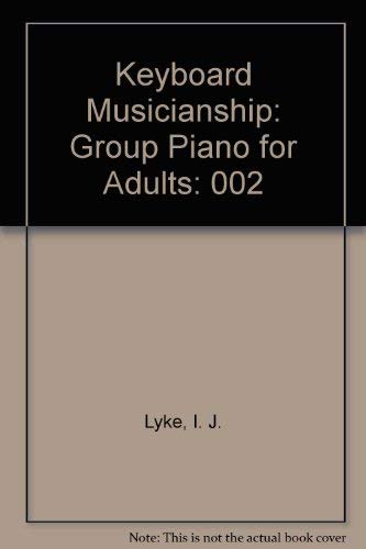 Keyboard Musicianship: Group Piano for Adults, Book 2: Lyke, I. J ...