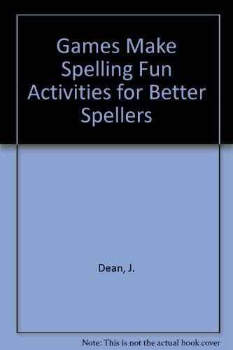 Games Make Spelling Fun Activities for Better Spellers: Dean, J ...
