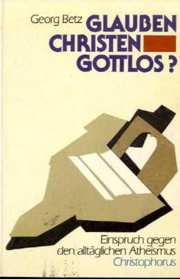 Glauben Christen gottlos? : Betz, Georg.: Amazon.de: Bücher