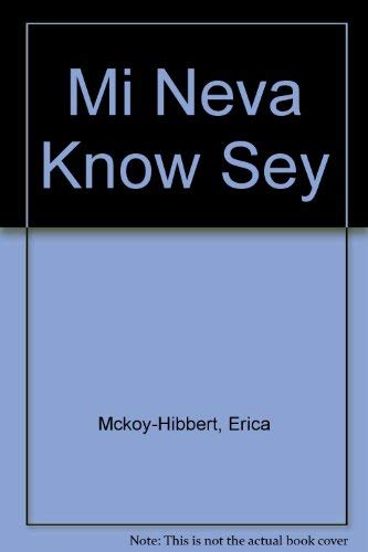 Mi Neva Know Sey: Mckoy-Hibbert, Erica: 9781930331006: Amazon.com: Books