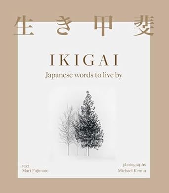 Ikigai: Japanese words to live by : Fujimoto, Mari, Kenna, Michael ...