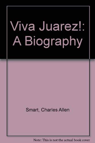 Viva Juarez!: A Biography : Smart, Charles Allen: Amazon.fr: Livres