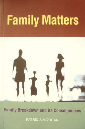 Family Matters: Family Breakdown and Its Consequences: Patricia Morgan ...