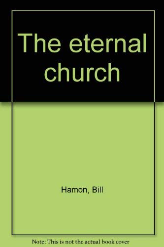The eternal church: Hamon, Bill: 9780939868018: Amazon.com: Books