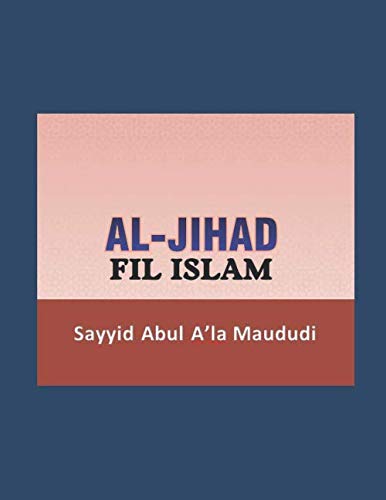 Al Jihad Fil Islam: Maududi, Sayyid Abul A'la, Shah, Syed Firasat, Shah ...