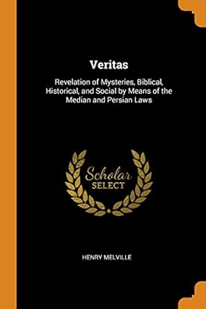 Veritas: Revelation of Mysteries, Biblical, Historical, and Social by ...