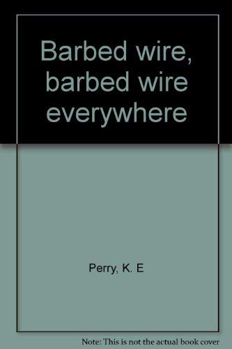 Barbed wire, barbed wire everywhere: Perry, K. E: 9781894179072: Amazon ...