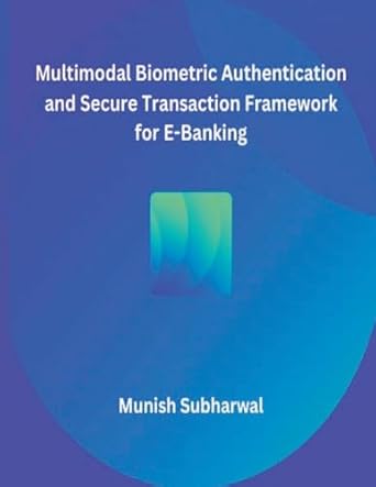 Buy Multimodal Biometric Authentication and Secure Transaction Framework for E-Banking Book ...