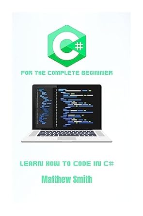 C# for the Complete Beginner: Learn how to code in C# (Information ...