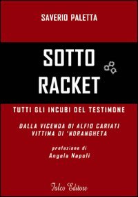 Sotto racket. Tutti gli incubi del testimone. Dalla vicenda di Alfio ...