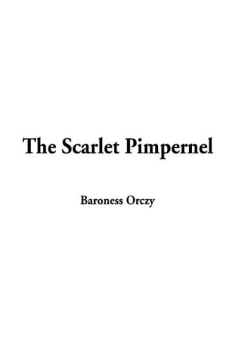 The Scarlet Pimpernel: Orczy, Emmuska Orczy, Baroness: 9781404332140 ...