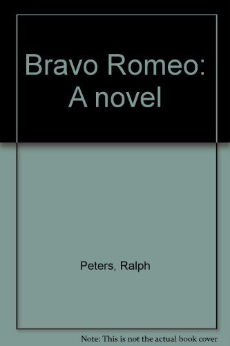 Bravo Romeo: A novel: Peters, Ralph: 9780399900976: Amazon.com: Books
