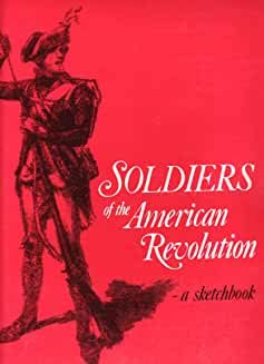Soldiers of the American Revolution: A Sketchbook.: Charles ...