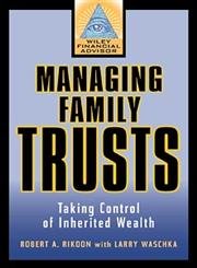 Managing Family Trusts: Taking Control of Inherited Wealth: Rikoon ...
