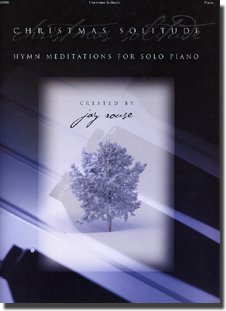 Christmas Solitude: Hymn Meditations for Solo Piano: Jay Rouse ...