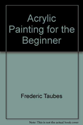 Acrylic Painting for the Beginner: Frederic Taubes: 9780823000609 ...