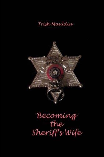 Becoming The Sheriff's Wife: Mauldin, Trish, Kay, Ashley: 9781505993721 ...