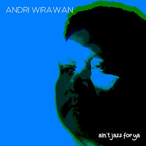 Ain't Jazz For Ya de Andri Wirawan no Amazon Music Unlimited