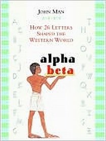 Alpha Beta: How 26 Letters Shaped the Western World: Man, John ...