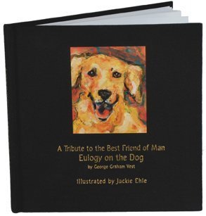 A Tribute to the Best Friend of Man, Eulogy on the Dog: George Graham ...