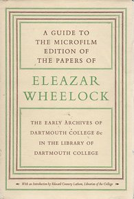 A GUIDE TO THE MICROFILM EDITION OF THE PAPERS OF ELEAZAR WHEELOCK The ...