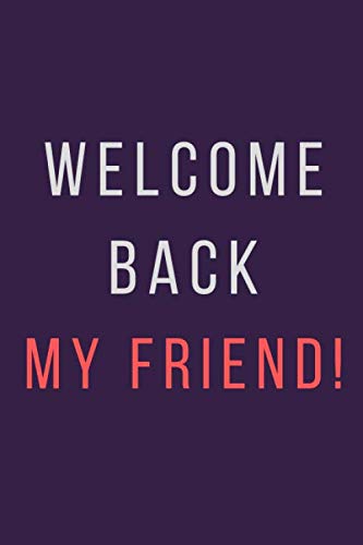 Welcome back my friend: Welcome back gift for friends colleague lover ...