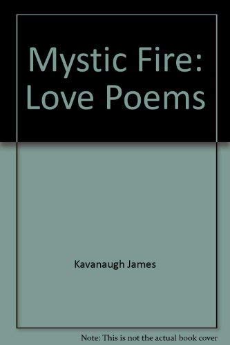 Mystic Fire: Love Poems: James Kavanaugh: 9781878995148: Amazon.com: Books