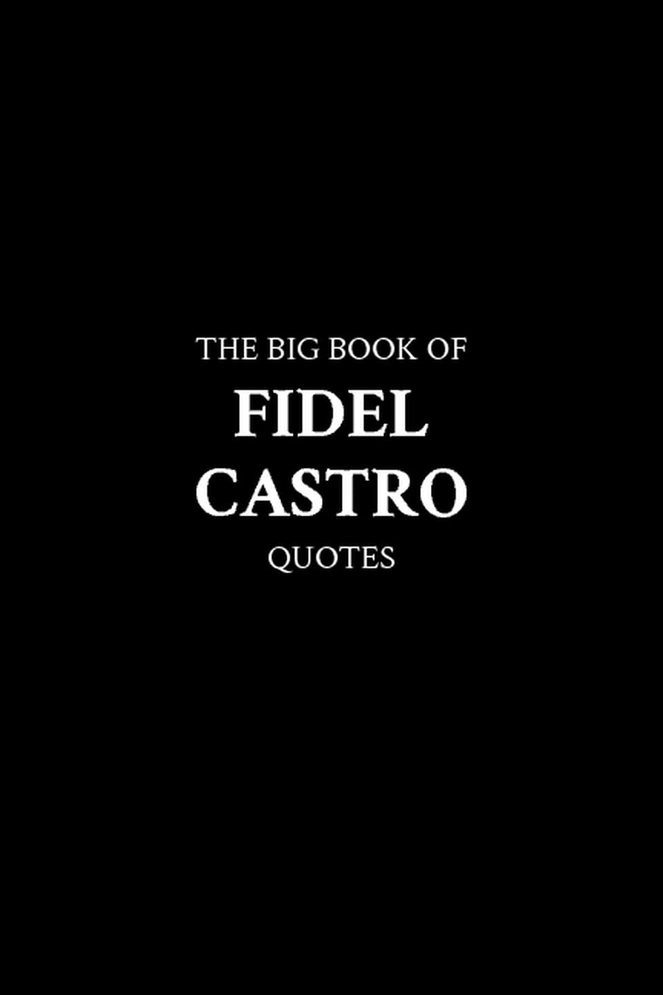 Amazon.com: The Big Book of Fidel Castro Quotes eBook : M.K.: Kindle Store