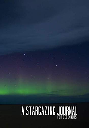 A Stargazing Journal for Beginners: A Backyard Astronomy Notebook to ...
