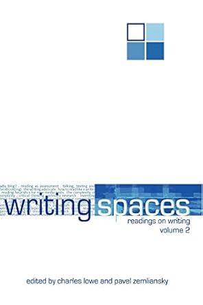 Writing Spaces: Readings on Writing (2): Lowe, Charles, Zemliansky ...