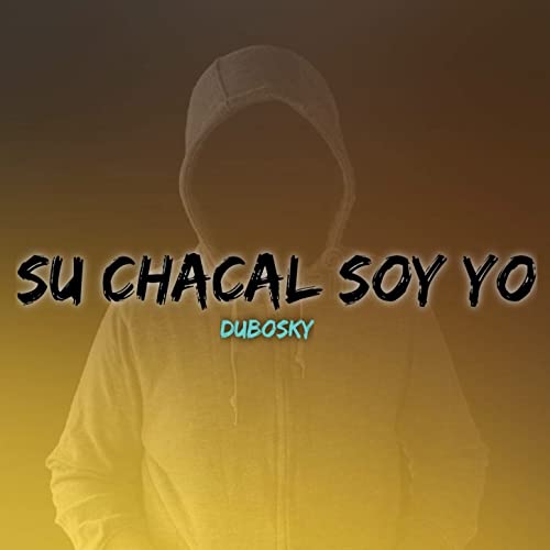 Écouter Su Chacal Soy Yo par Dubosky sur Amazon Music Unlimited