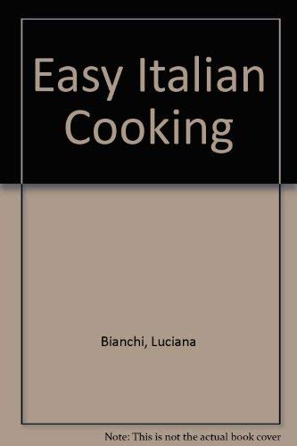 Easy Italian Cooking: Bianchi, Luciana: 9780883323281: Amazon.com: Books