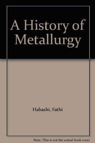 A History of Metallurgy: Habashi, Fathi, Habashi, F.: 9782980324710 ...