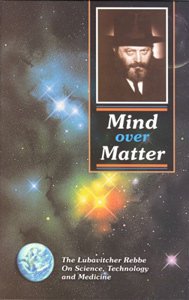 Mind Over Matter: The Lubavitcher Rebbe on Science, Technology and ...