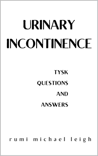 Urinary incontinence: TYSK (Questions and Answers) eBook : Leigh, Rumi ...