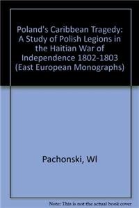 Poland's Caribbean Tragedy: Pachonski, Jan, Wilson, Reuel K ...