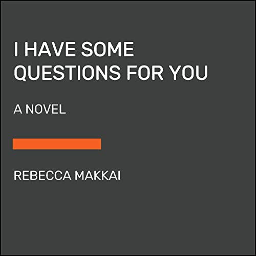 I Have Some Questions for You: A Novel (Audible Audio Edition): Rebecca ...