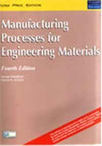 Buy Manufacturing Processes For Engineering Materials, 4/E Book Online ...