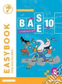 Base 10. La matematica per te. Con Algebra, Geometria, Cittadinanza ...