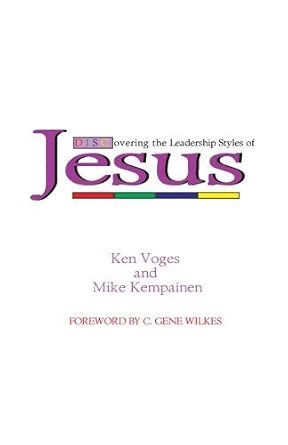 DISCovering the Leadership Styles of Jesus by Ken Voges (2014-12-01 ...