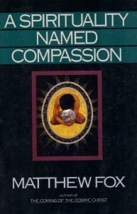 A Spirituality Named Compassion: And the Healing of the Global Village ...